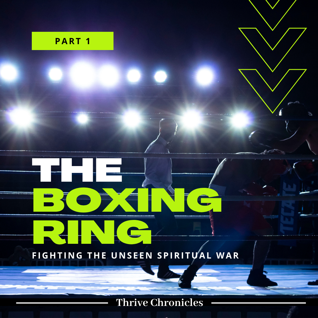 The Boxing Ring – Fighting the Unseen Spiritual War – Thrive Church